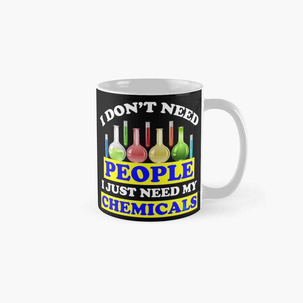 Chemical Engineers don't need people! Classic Mug - Walmart.com