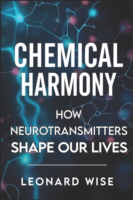Leonard Wise Book Chemical Harmony: How Neurotransmitters Shape Our ...