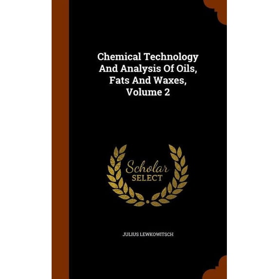 Chemical Technology And Analysis Of Oils, Fats And Waxes, Volume 2 ...