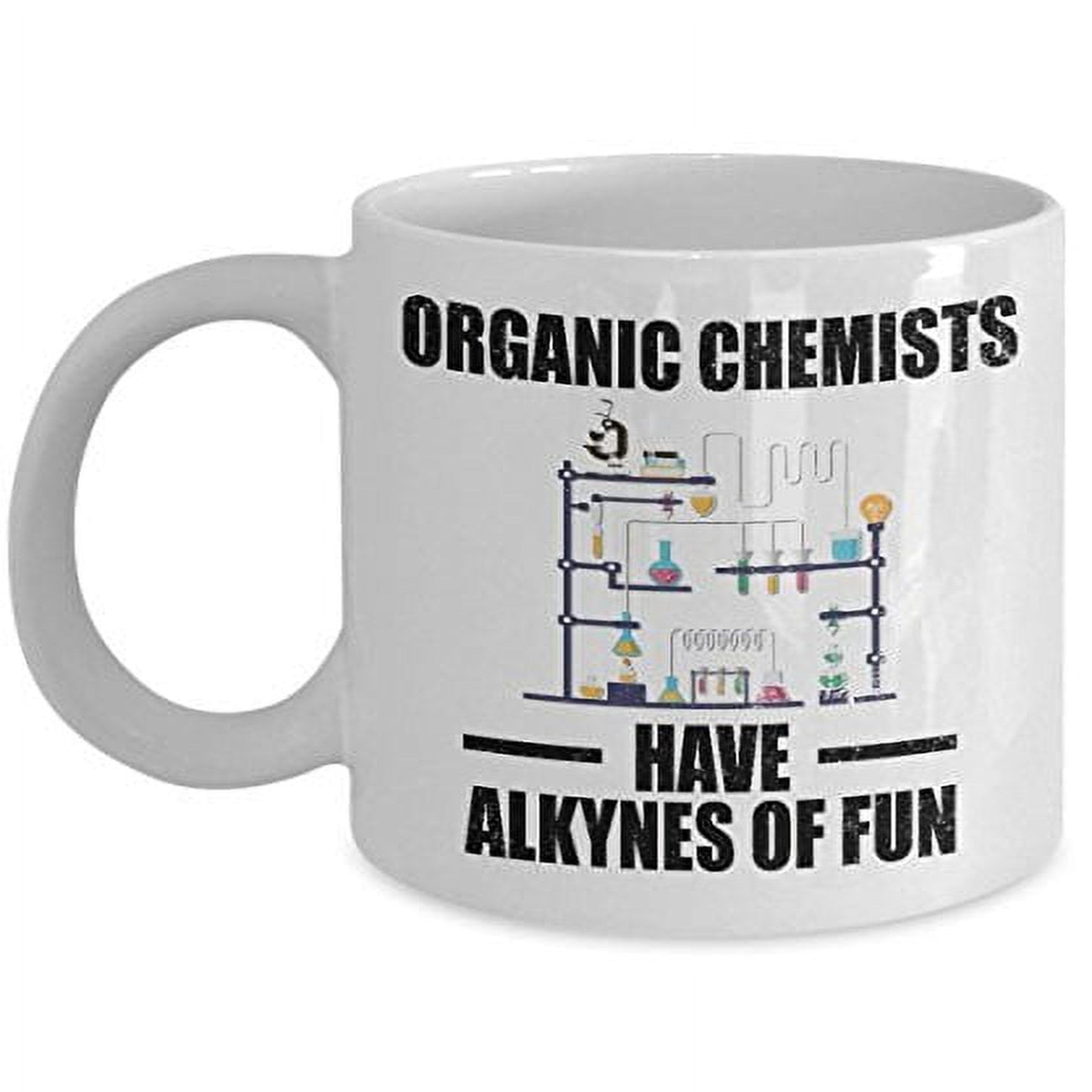 Chemist Coffee Mug - Organic Have Alkynes of Fun - Gifts for Chemistry ...