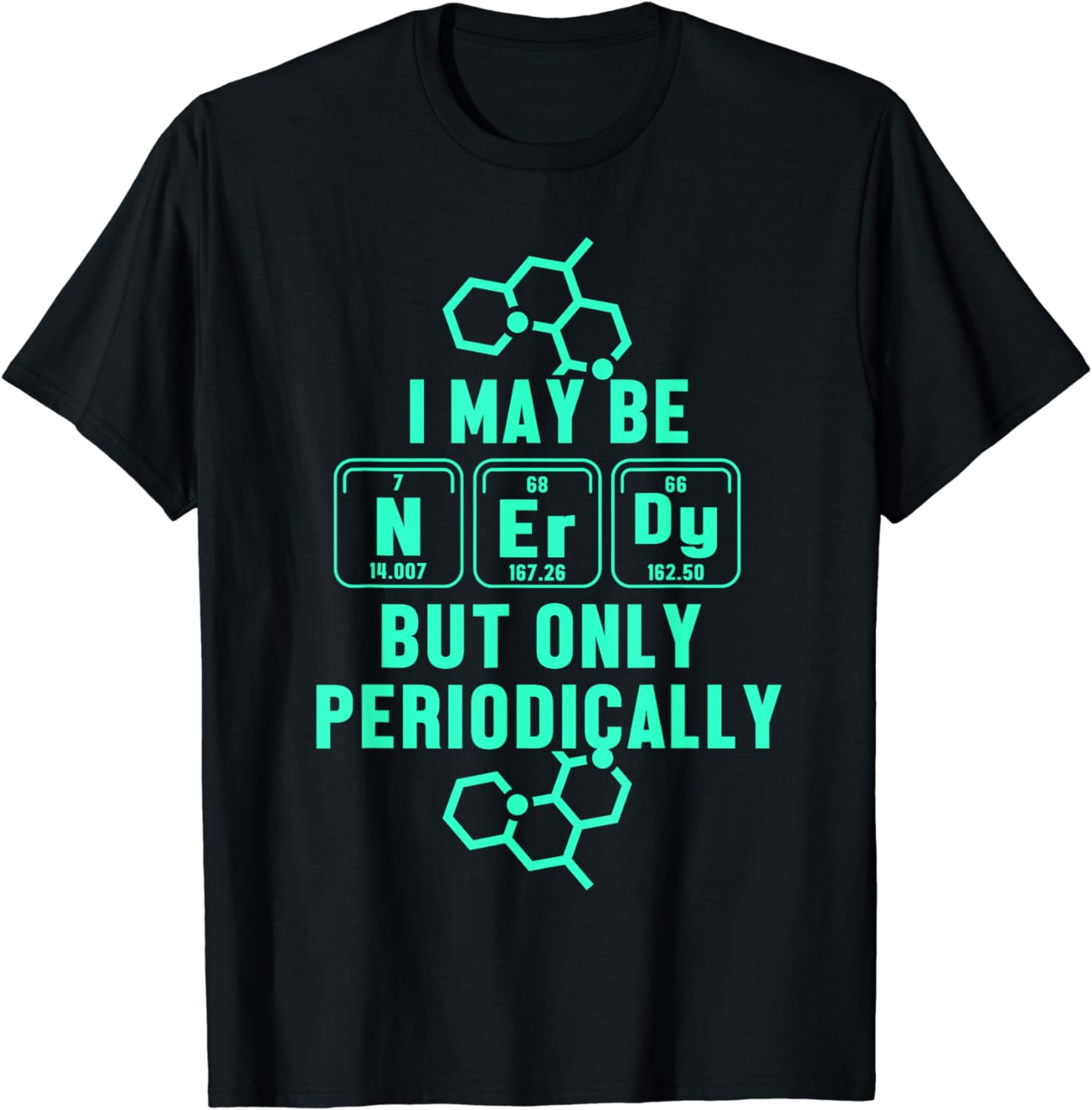 Chemistry I May Be Nerd But Only Periodically Geek T-Shirt - Walmart.com