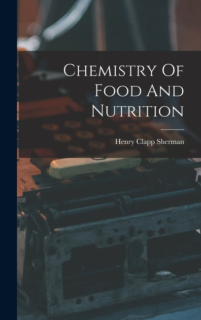 Chemistry Of Food And Nutrition, (Hardcover) - Walmart.com