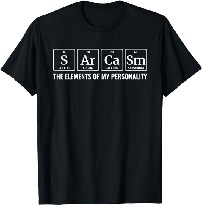 Chemistry Sarcasm Elements of Personality; Periodic Table T-Shirt ...