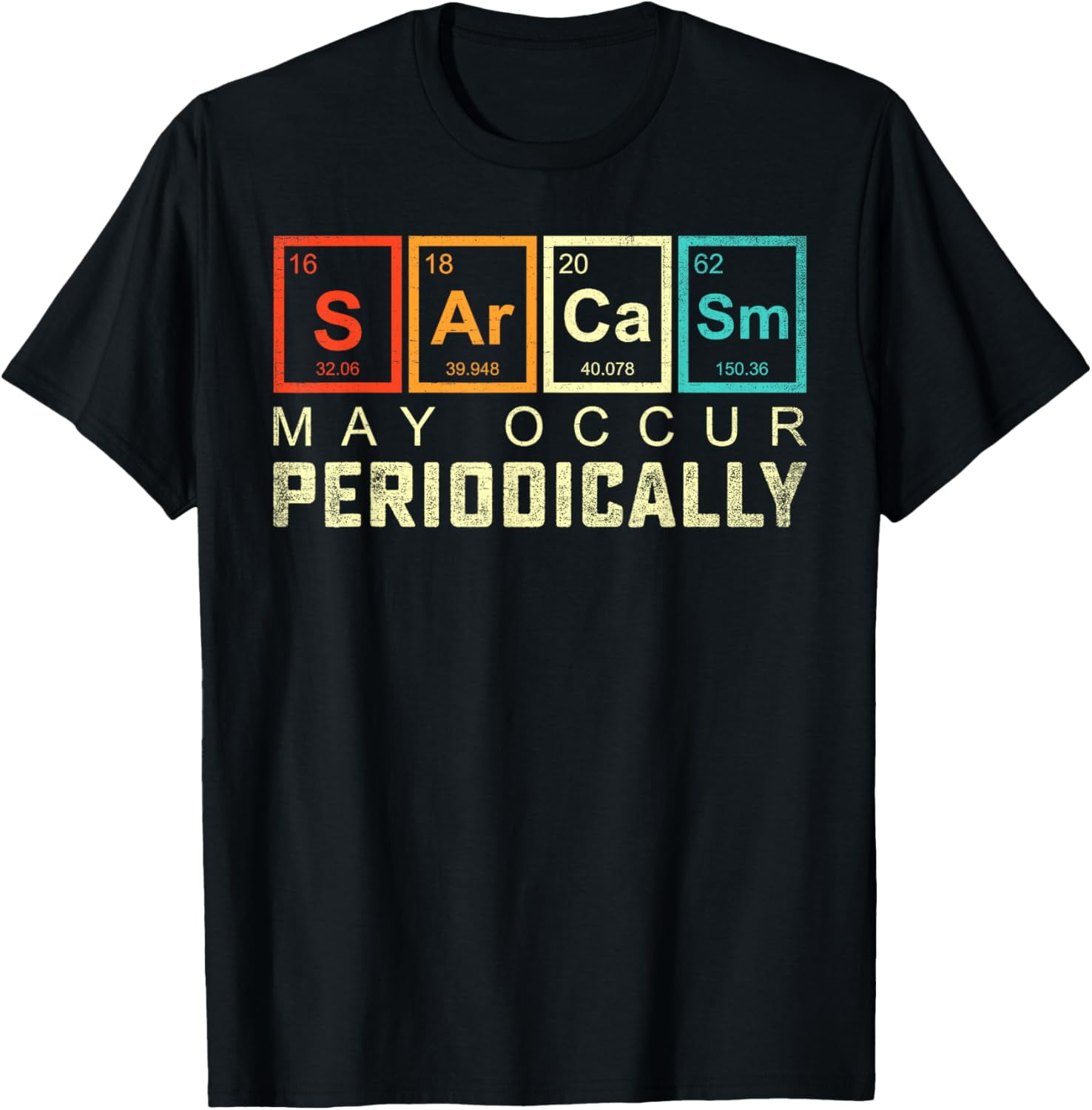 Chemistry Sarcasm May Occur Periodically Periodic Table T-Shirt ...