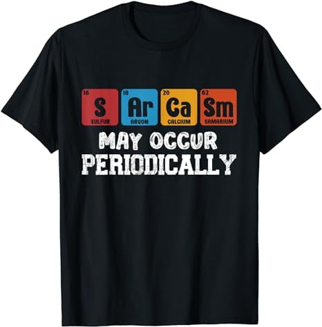 Chemistry Sarcasm May Occur Periodically Periodic Table T-Shirt ...