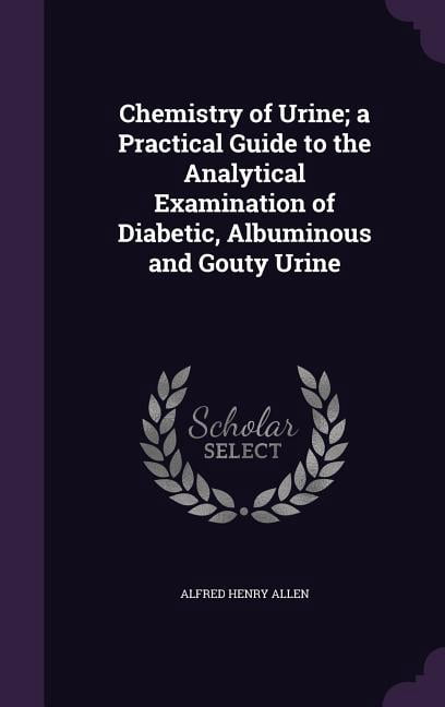 Chemistry of Urine; a Practical Guide to the Analytical Examination of ...