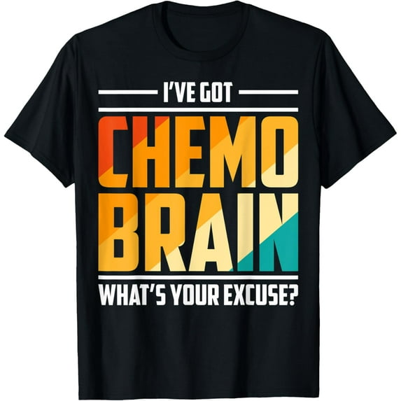 Chemo Brain I've Got Chemo Brain I Have Chemo Brain T-Shirt - Walmart.com
