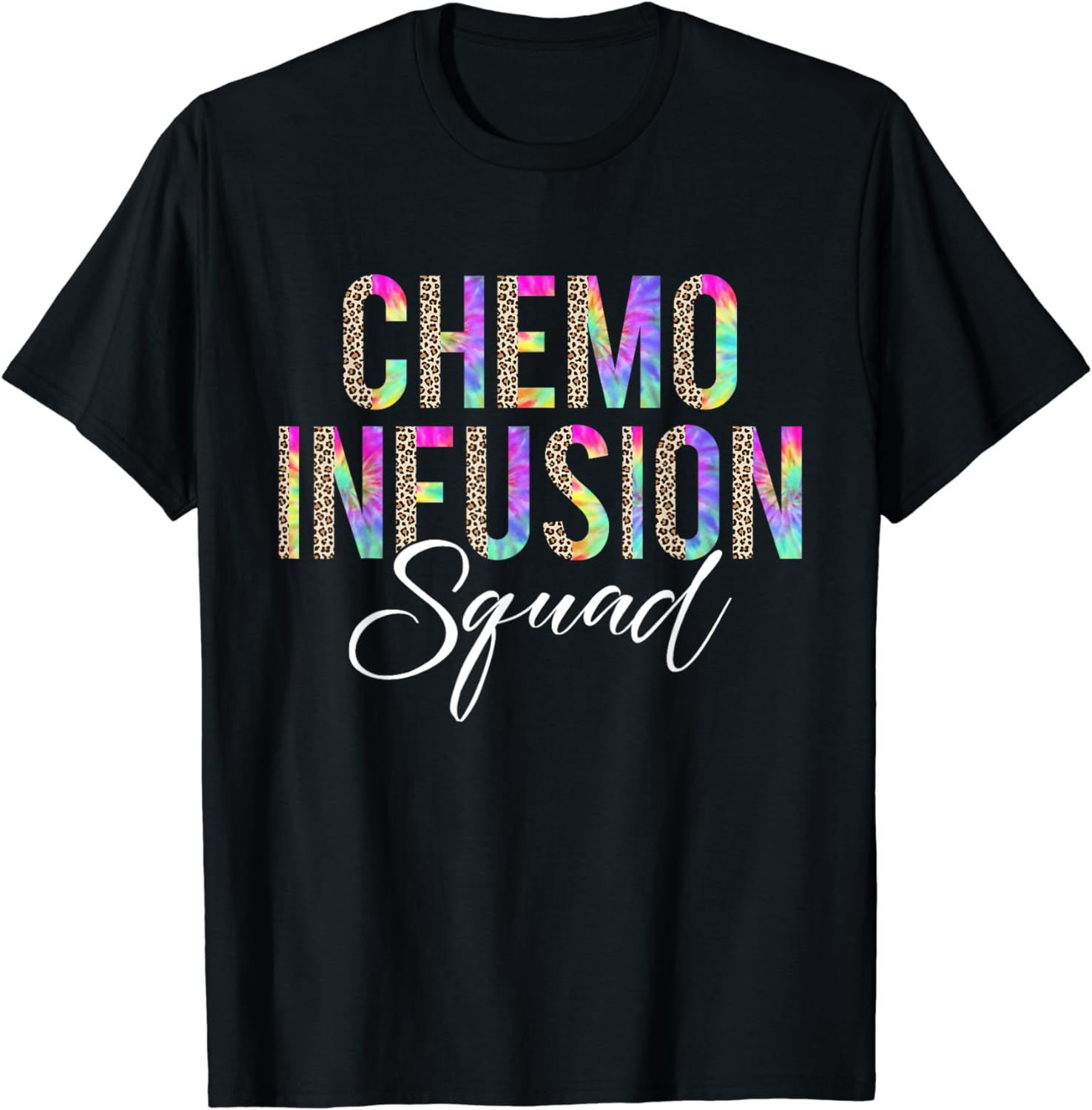 Chemo Infusion Squad Leopard Tie Dye Chemo Infusion Nurse T-Shirt ...