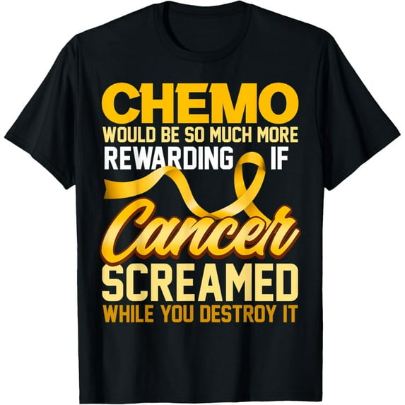 Chemo would be so much more rewarding if Cancer Screamed T-Shirt ...