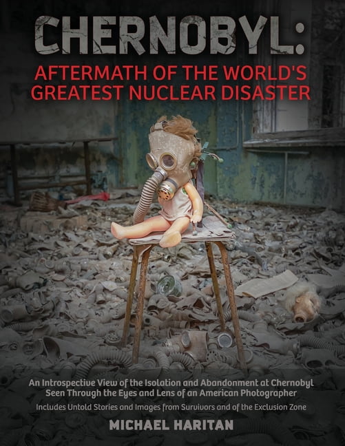 Chernobyl: Aftermath of the World's Greatest Nuclear Disaster: An ...