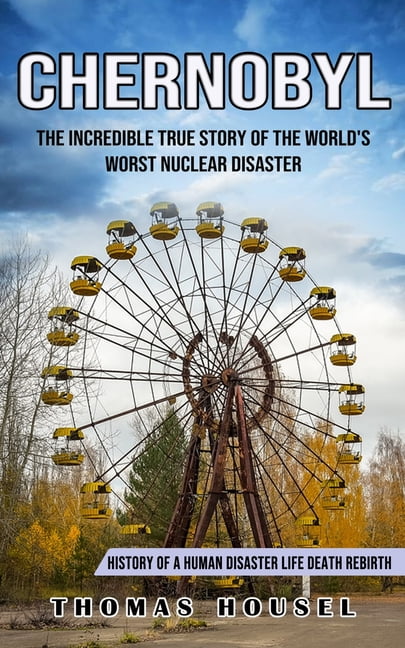 Chernobyl: The Incredible True Story Of The World's Worst Nuclear ...