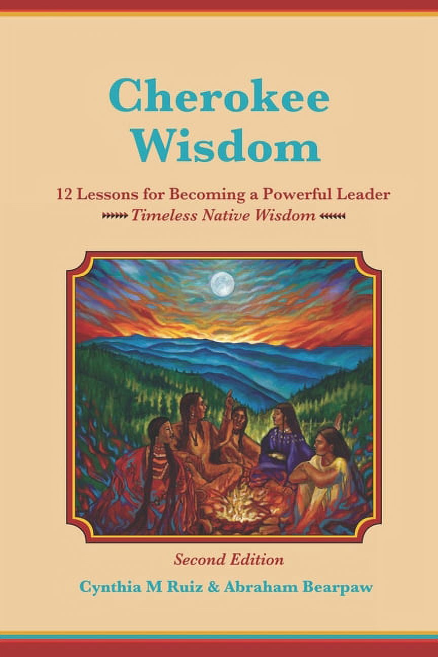 Cherokee Wisdom 12 Lessons for becoming a Powerful Leader 2nd Edition ...