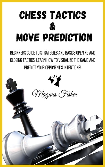 Chess Chess Tactics and Move Prediction: Beginners Guide to Strategies ...