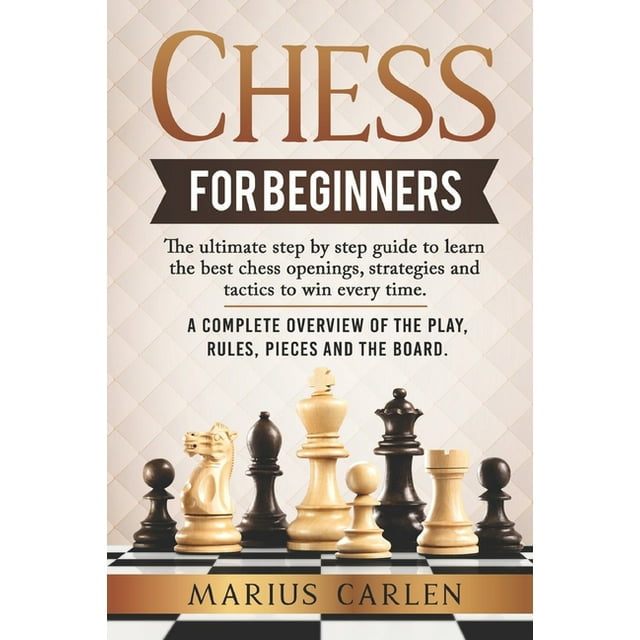 Chess For Beginners : the Ultimate Step by Step Guide to Learn the Best ...
