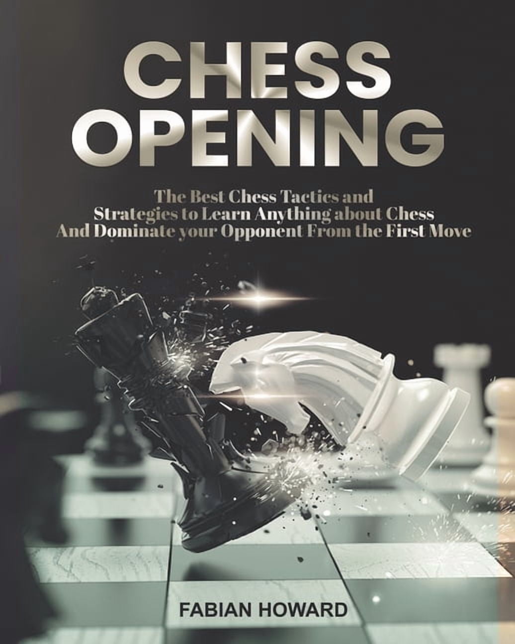Chess Opening: The Best Chess Tactics and Strategies to Learn Anything ...