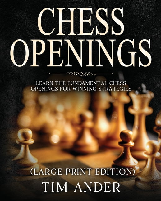 Chess Openings For Beginners (Large Print Edition): Learn the Fundamental Chess Openings for ...