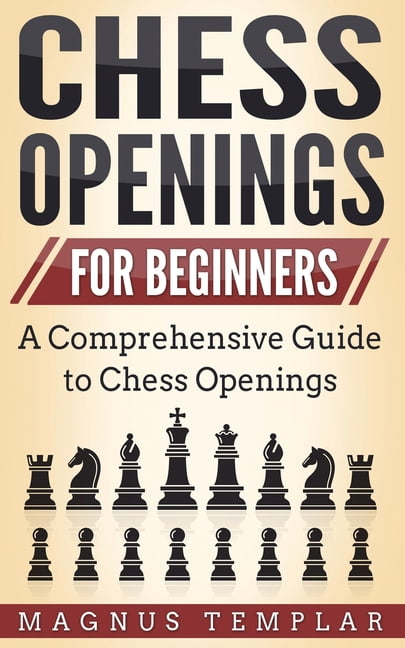 Chess Openings for Beginners: A Comprehensive Guide to Chess Openings ...