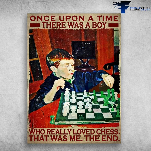 Chess Player Once Upon A Time, There Was A Boy, Who Really Loved Chess ...
