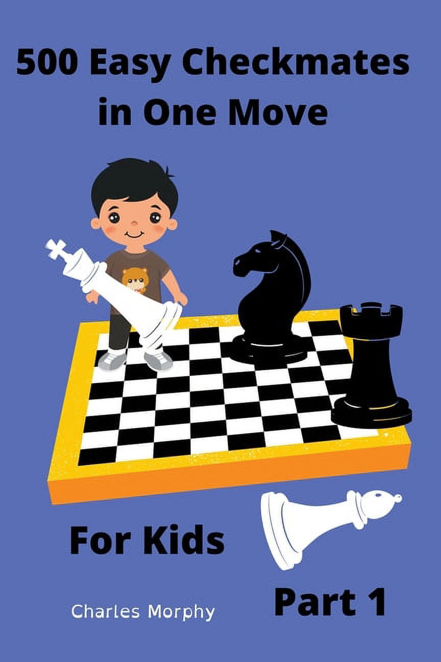Chess Puzzles for Kids 500 Easy Checkmates in One Move for Kids, Part 1 ...