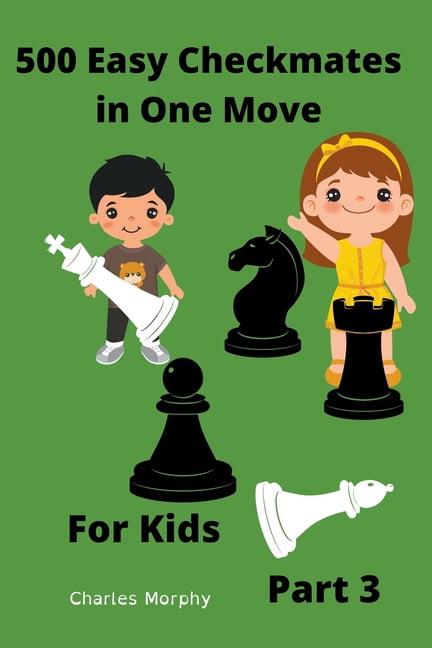 Chess Puzzles for Kids 500 Easy Checkmates in One Move for Kids, Part 3 ...