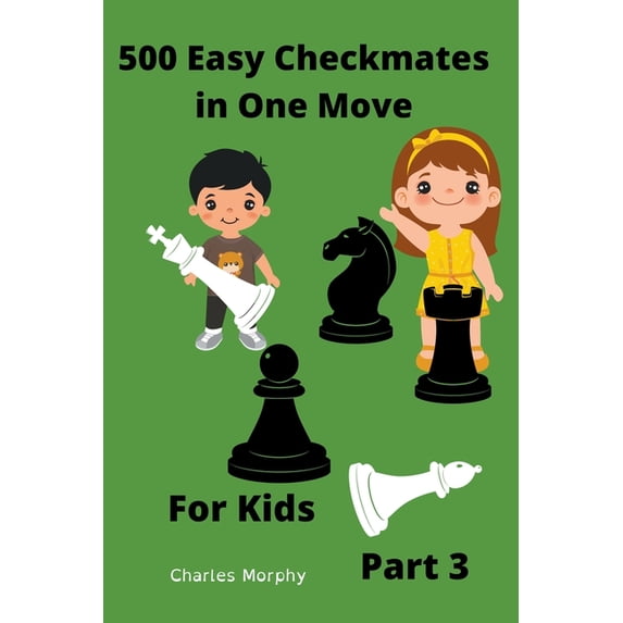 Chess Puzzles for Kids 500 Easy Checkmates in One Move for Kids, Part 3 ...