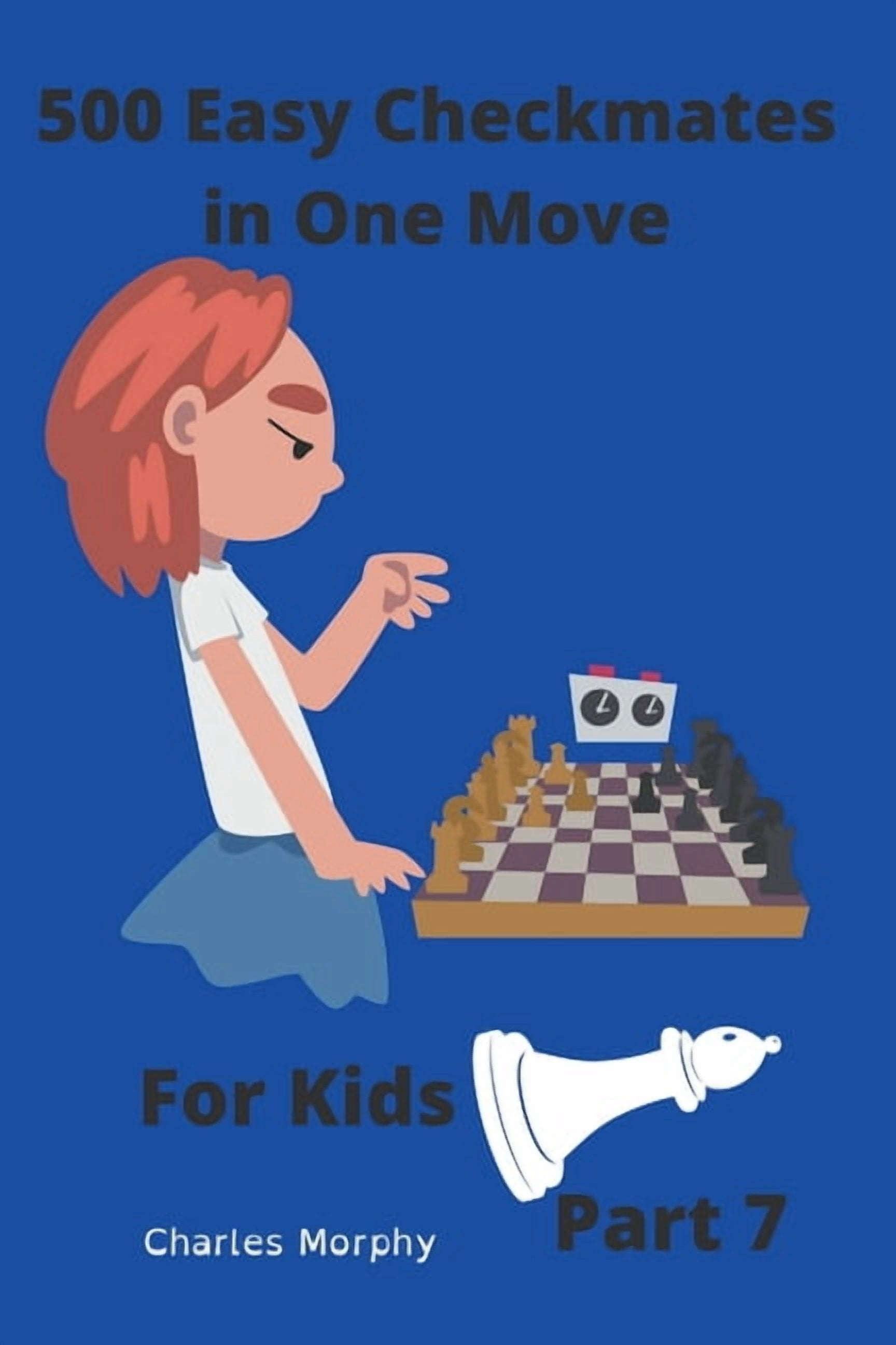 Chess Puzzles for Kids 500 Easy Checkmates in One Move for Kids, Part 7 ...