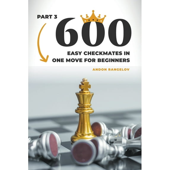 Chess Puzzles for Kids 600 Easy Checkmates in One Move for Beginners ...