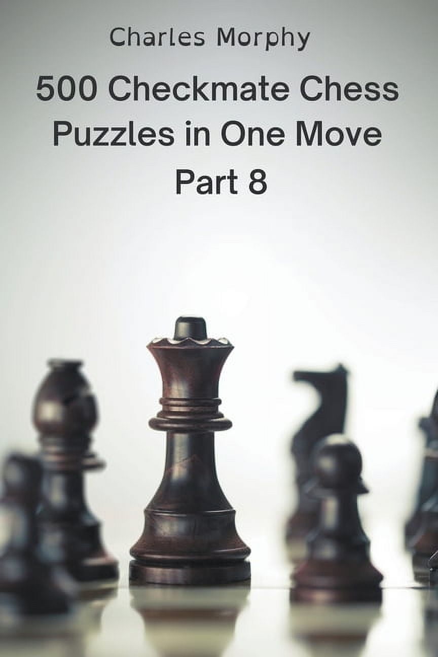 Chess Self Teacher: 500 Checkmate Chess Puzzles in One Move, Part 8 (Paperback) - Walmart.com
