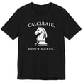 Chess T-Shirt Calculate Don’t Guess – Minimalist Chess Player Gift ...