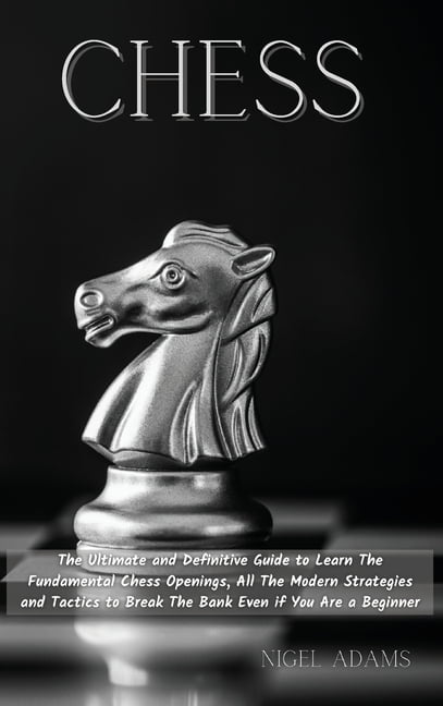 Chess: The Ultimate and Definitive Guide to Learn The Fundamental Chess ...