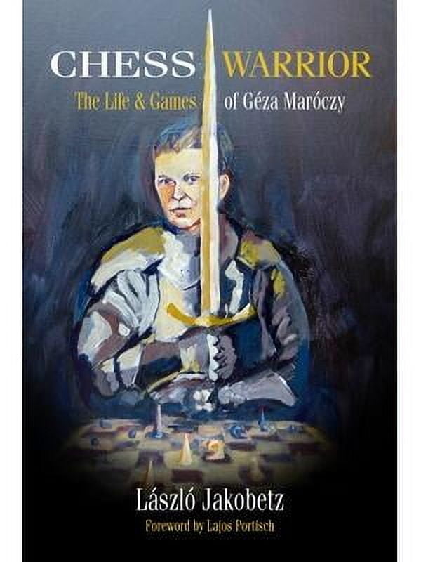 Chess Warrior : The Life & Games of Geza Maroczy - Walmart.com