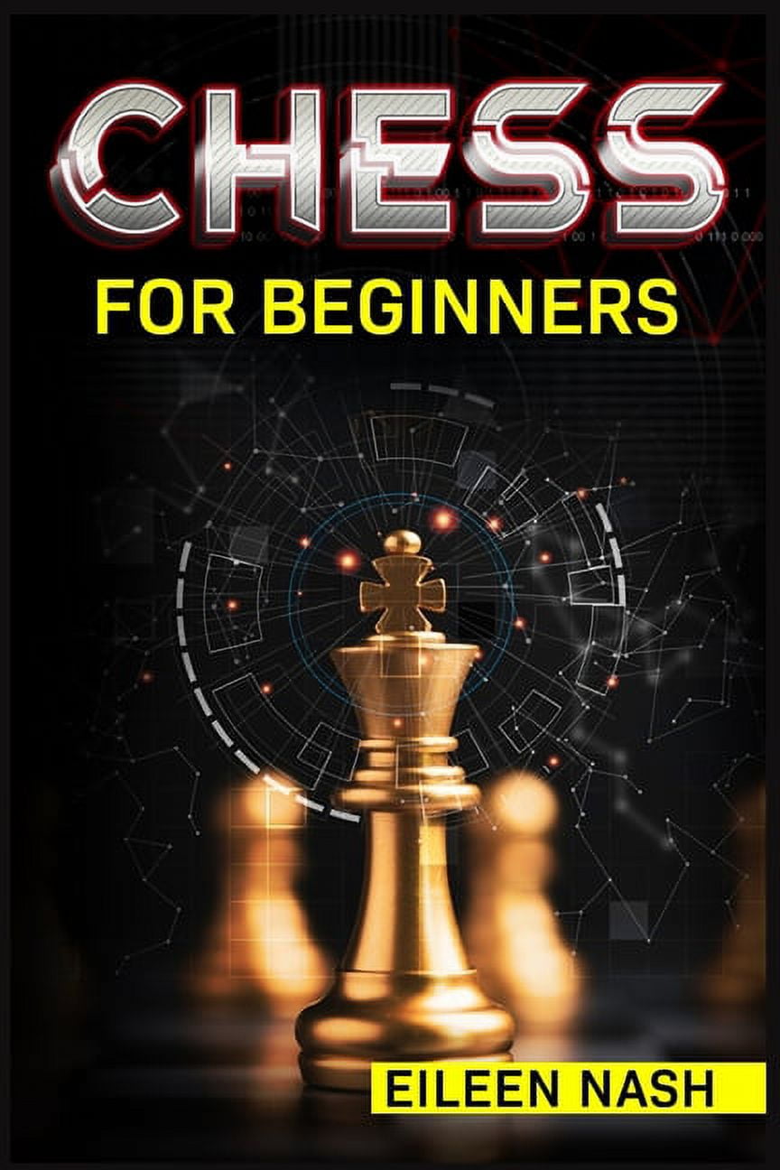 Chess for Beginners: Step-by-Step Instructions on How to Play. The Best ...