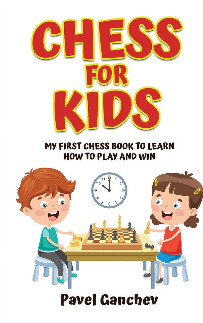 Chess for Kids: My First Chess Book to Learn How to Play and Win: 101 ...
