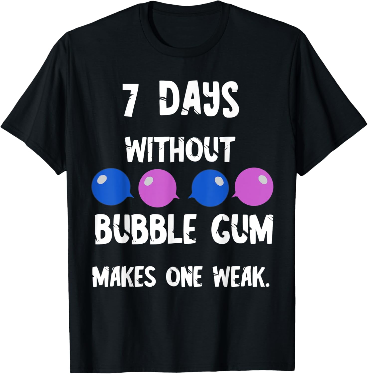 Chewing Gumball 7 Days Without Bubble Gum Makes One Weak T-Shirt men ...