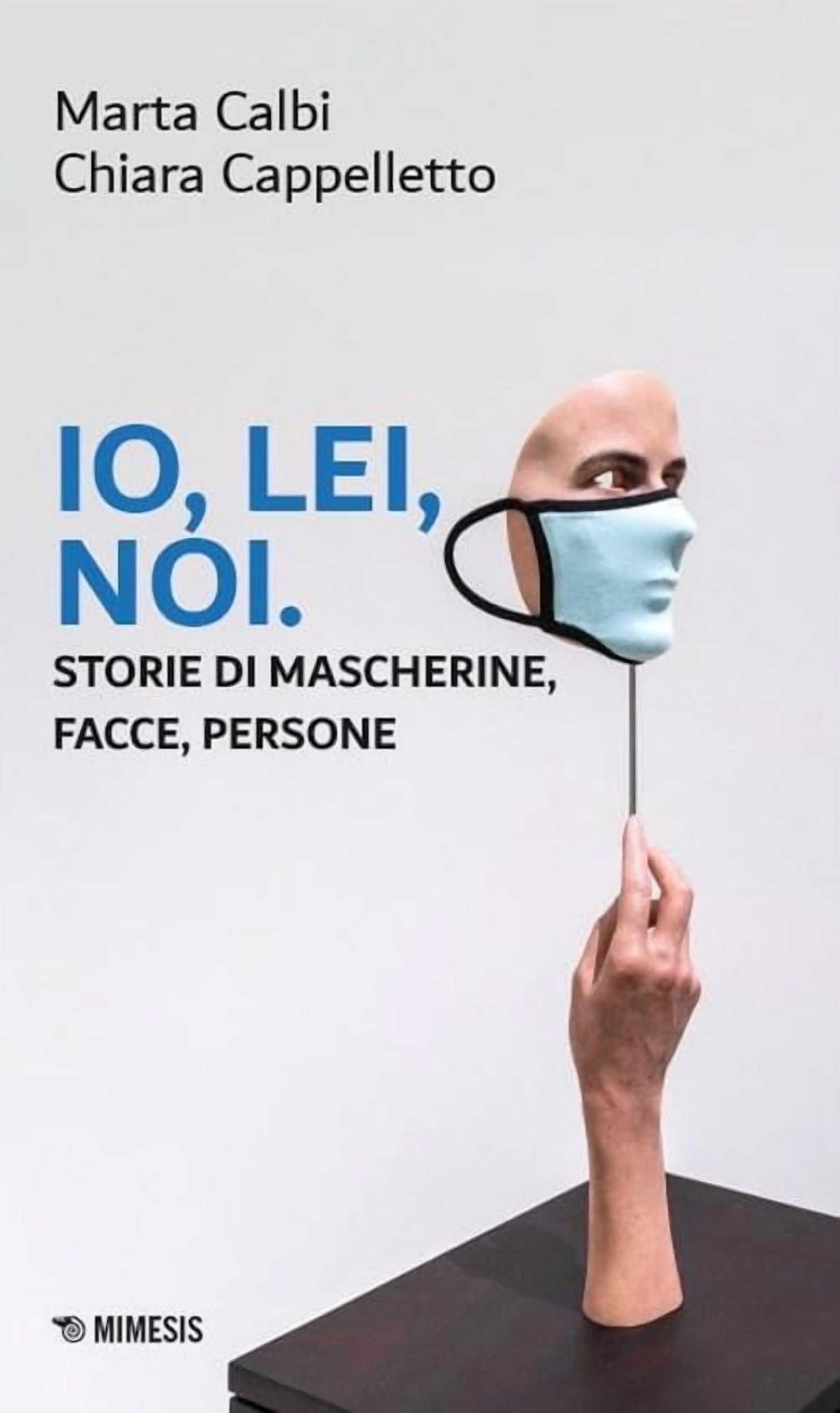 Chiara Cappelletto,Marta Calbi Io, lei, noi. Storie di mascherine, facce, persone (Paperback ...