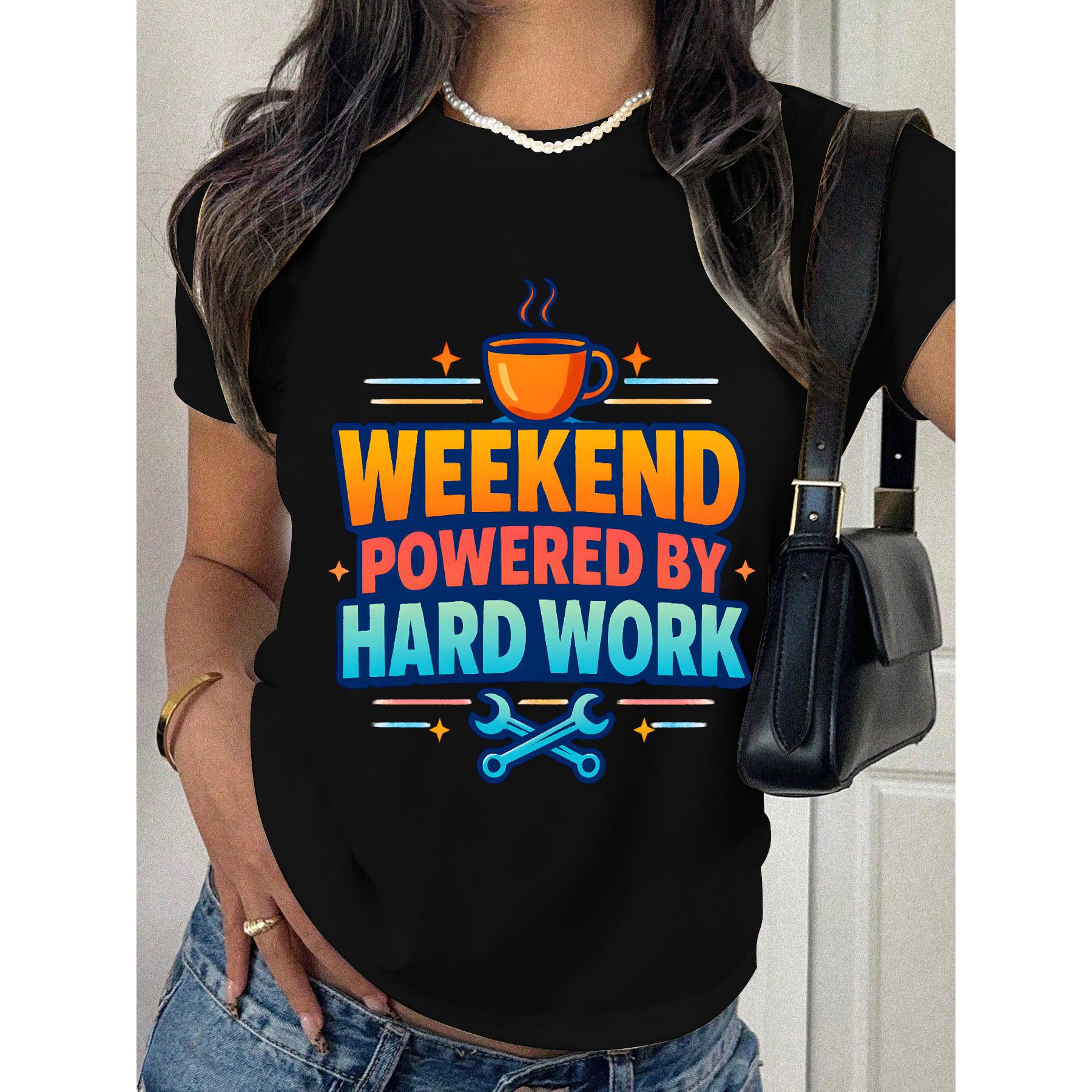 Chic & Encouraging "Hard Work Vibe" Tops for Women, "WEEKEND POWERED BY ...