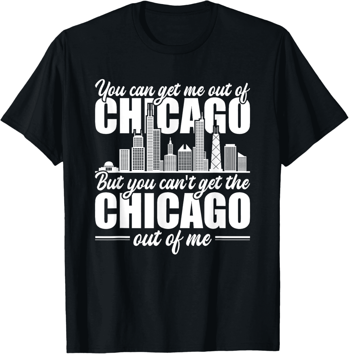Chicago You Can Get Me Out of Chicago But You Cant Get the Chicago Out ...