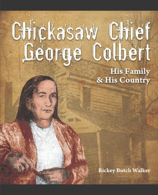 Chickasaw Chief George Colbert: His Family and His Country (Paperback ...