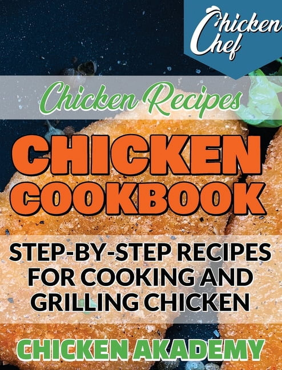 Chicken Chef: Chicken Cookbook - Step-by-Step recipes for Cooking and ...