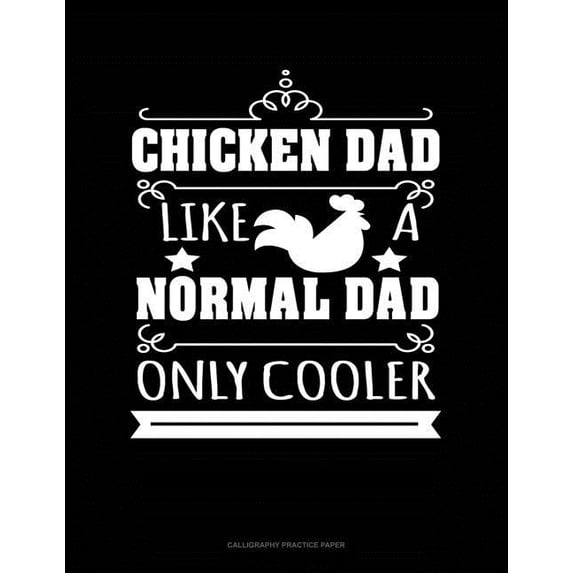 Chicken Dad Like A Normal Dad Only Cooler: Calligraphy Practice Paper ...