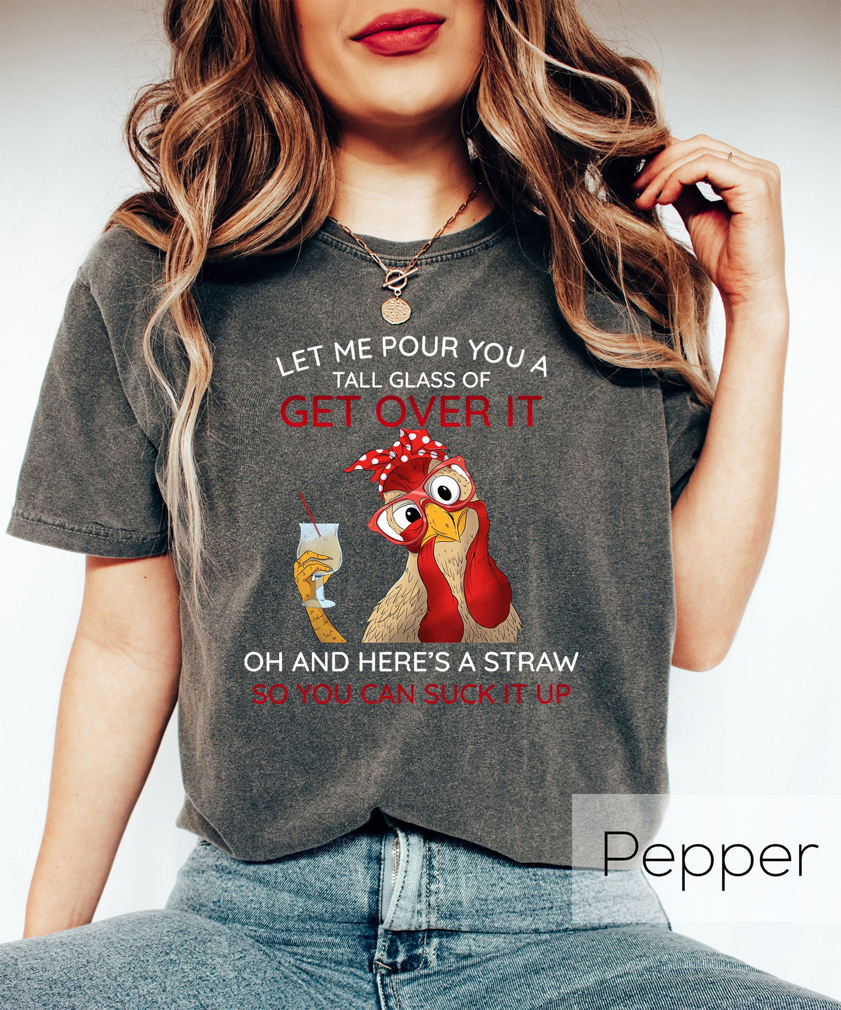 Chicken Let Me Pour You A Tall Glass Of Get Over It Shirt, Chicken ...
