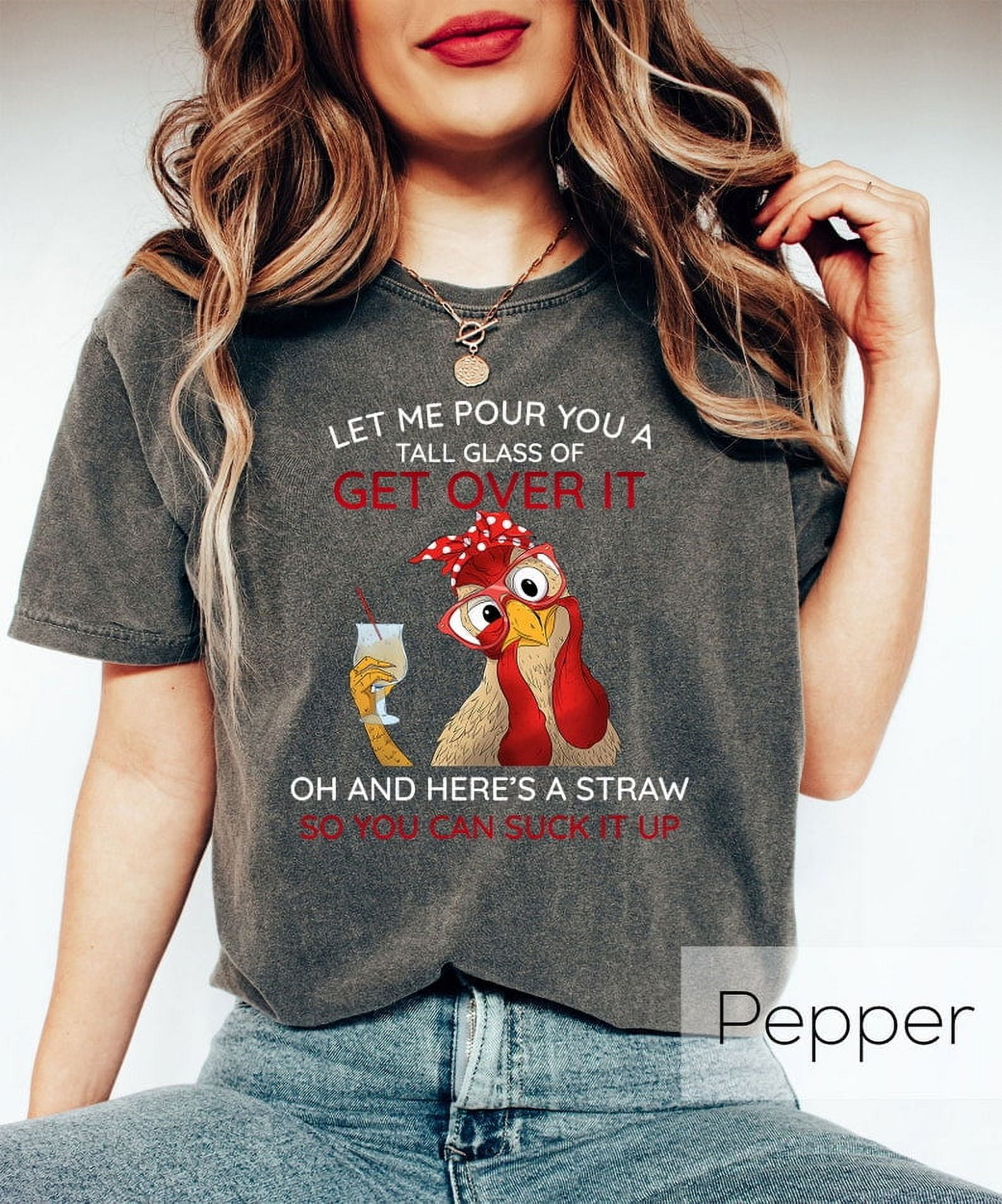 Chicken Let Me Pour You A Tall Glass Of Get Over It Shirt – Funny ...