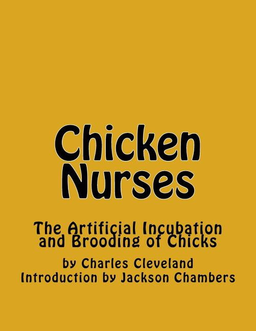 Chicken Nurses: The Artificial Incubation and Brooding of Chicks ...