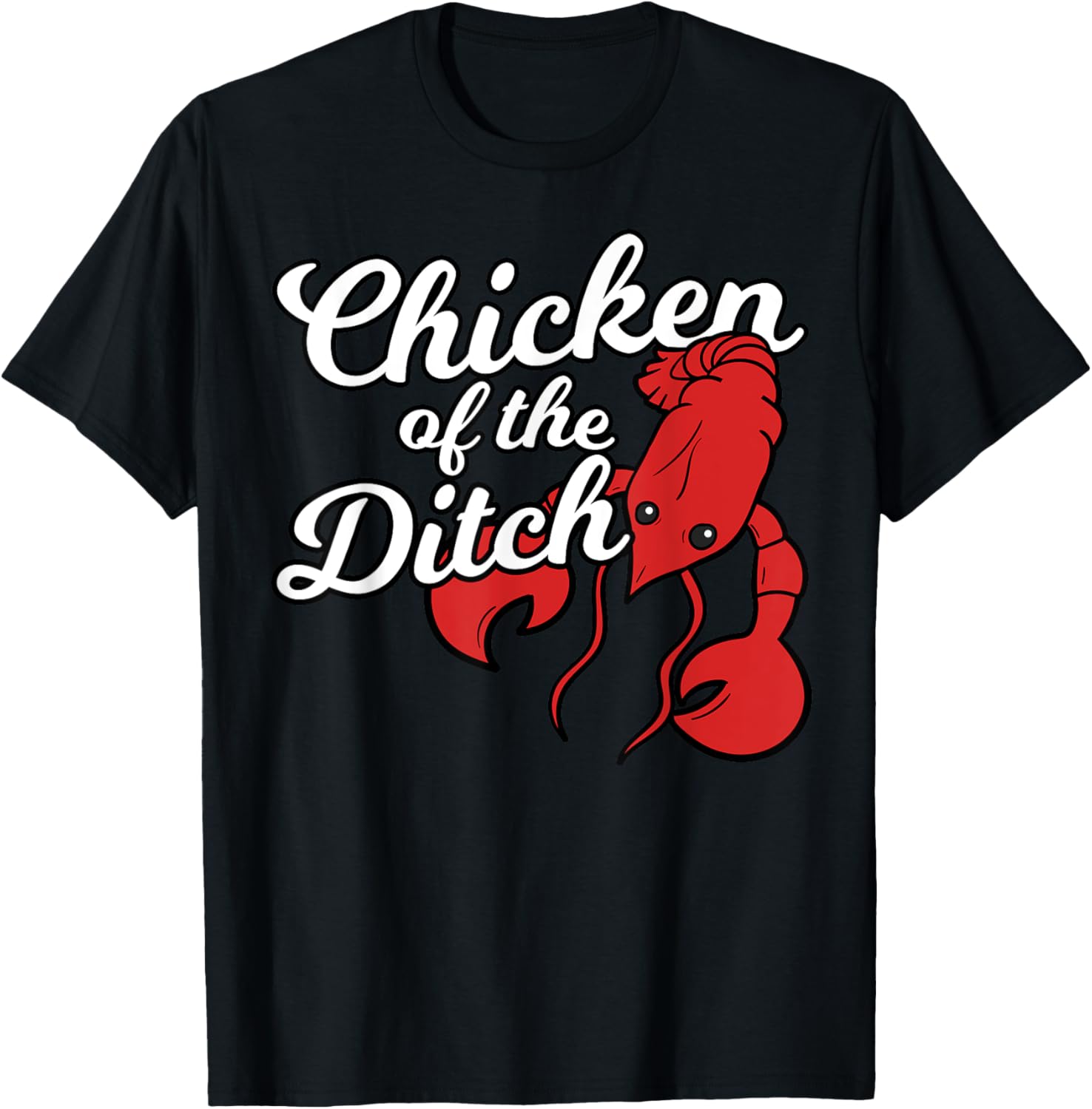 Chicken Of The Ditch Shirt Crawfish Cajun Food Party Gift T-Shirt ...