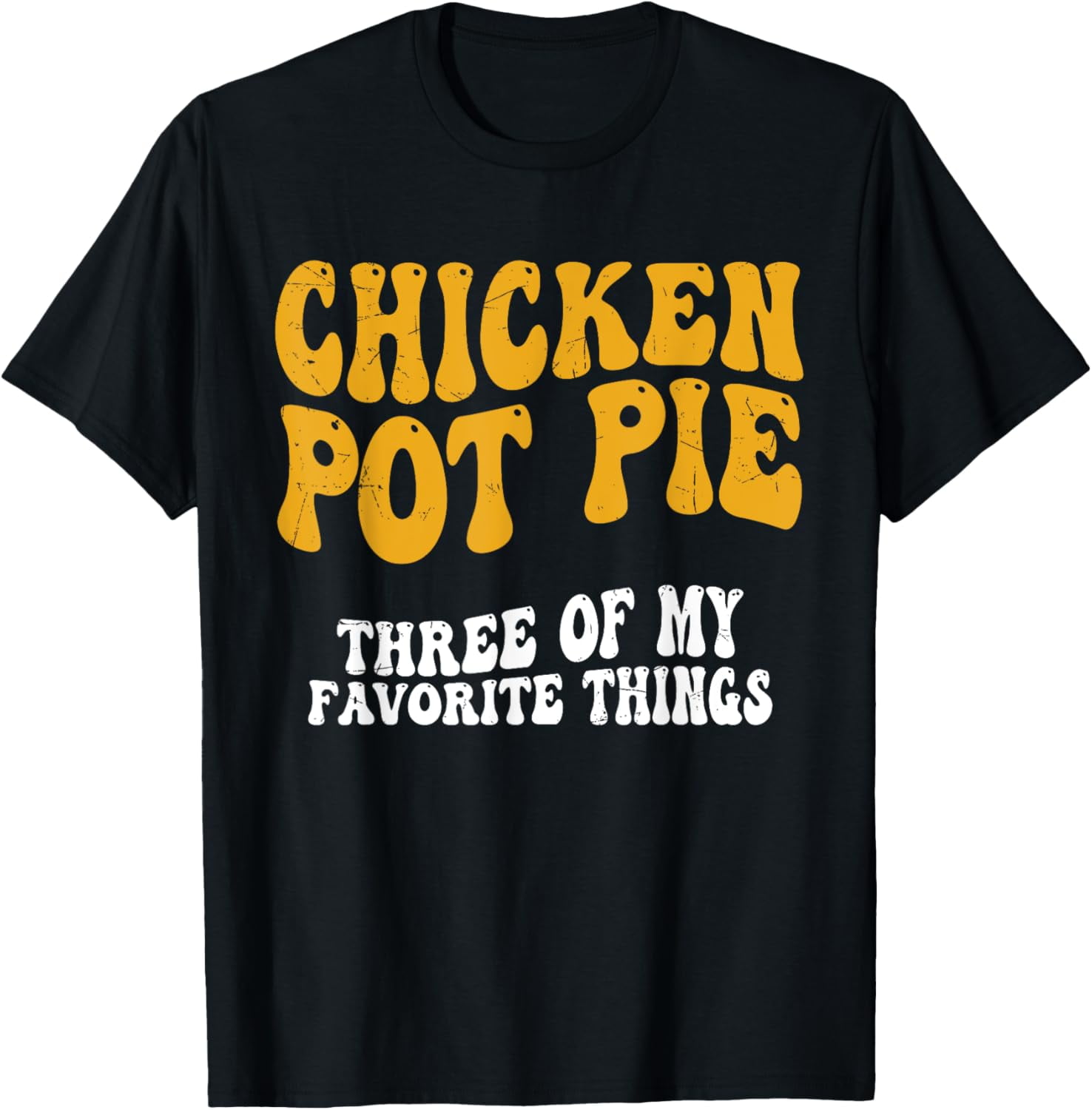 Chicken Pot Pie Three Of My Favorite Things Funny Pot Pie T-Shirt ...