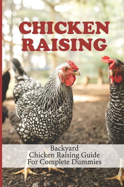 Chicken Raising: Backyard Chicken Raising Guide For Complete Dummies ...