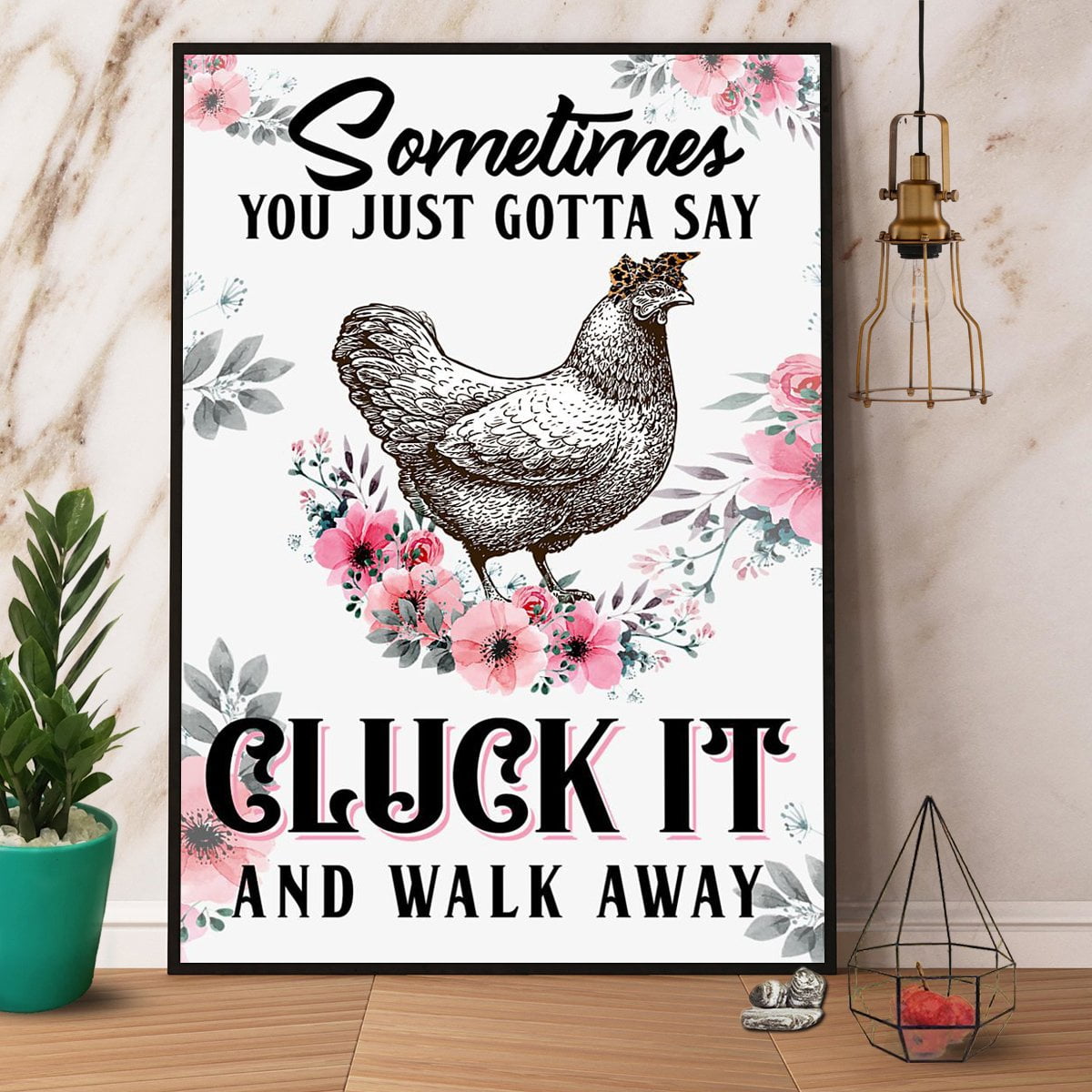 Chicken Sometimes You Just Gotta Say Gluck It And Walk Away Floral ...