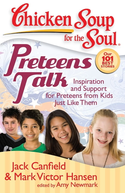 Chicken Soup for the Soul Preteens Talk: Inspiration and Support for ...