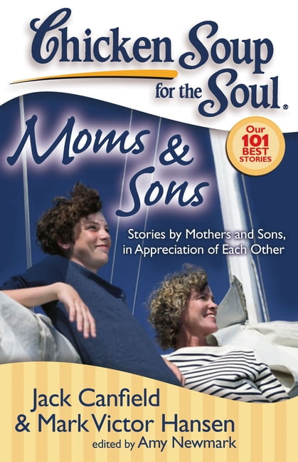 Chicken Soup for the Soul Moms & Sons: Stories by Mothers and Sons, in ...