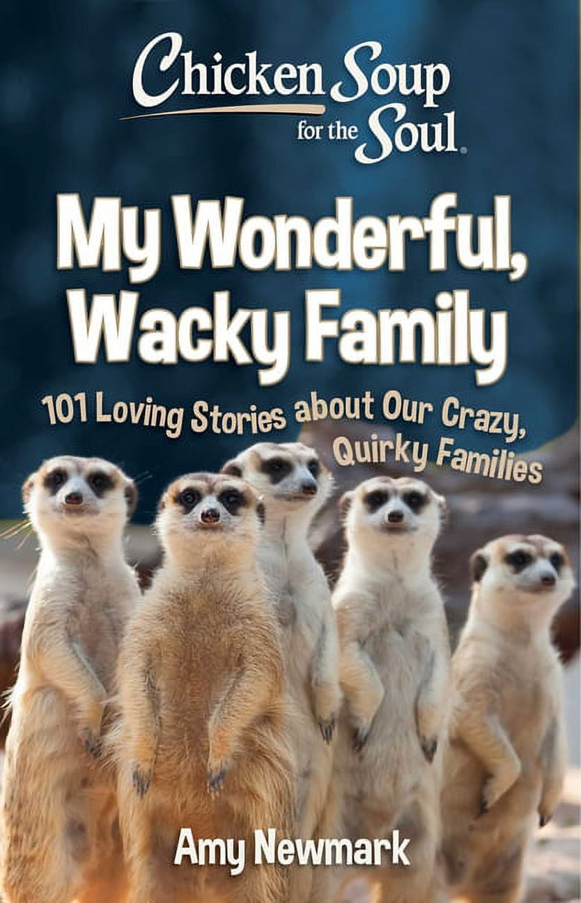 Chicken Soup for the Soul: My Wonderful, Wacky Family : 101 Loving ...